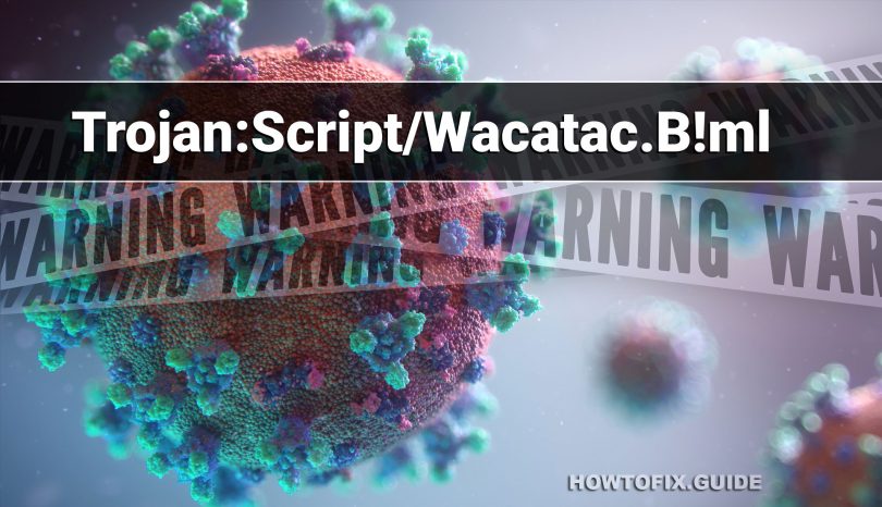 Trojan:Script/Wacatac.B!ml - 定义和删除. How to Fix? Trojan:Script/Wacatac.B!ml - 定义和删除. How to Fix?
